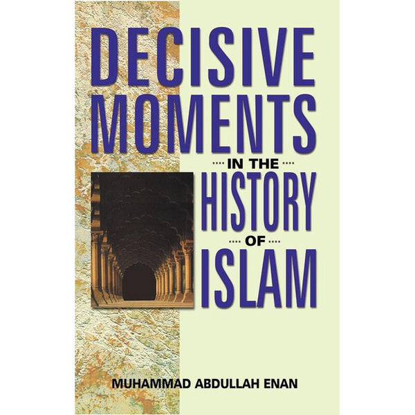 Decisive Moments in the History of Islam - Islamic Goods Direct