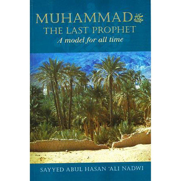 Muhammad The Last Prophet; A Model for all time - Islamic Goods Direct
