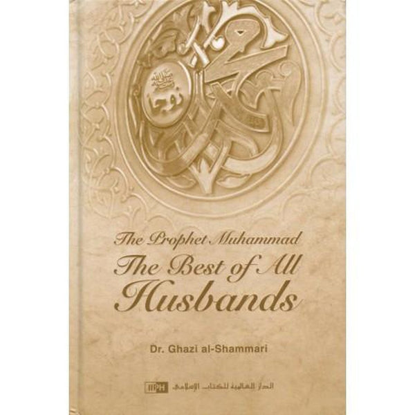 The Prophet Muhammad: The Best of All Husbands - Islamic Goods Direct